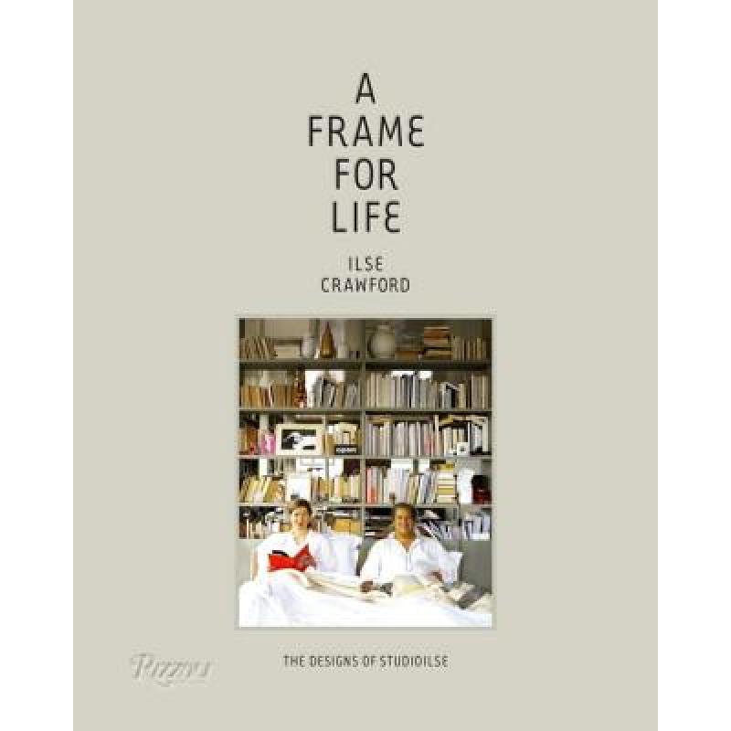 Frame for Life : The Designs of StudioIlse: The...