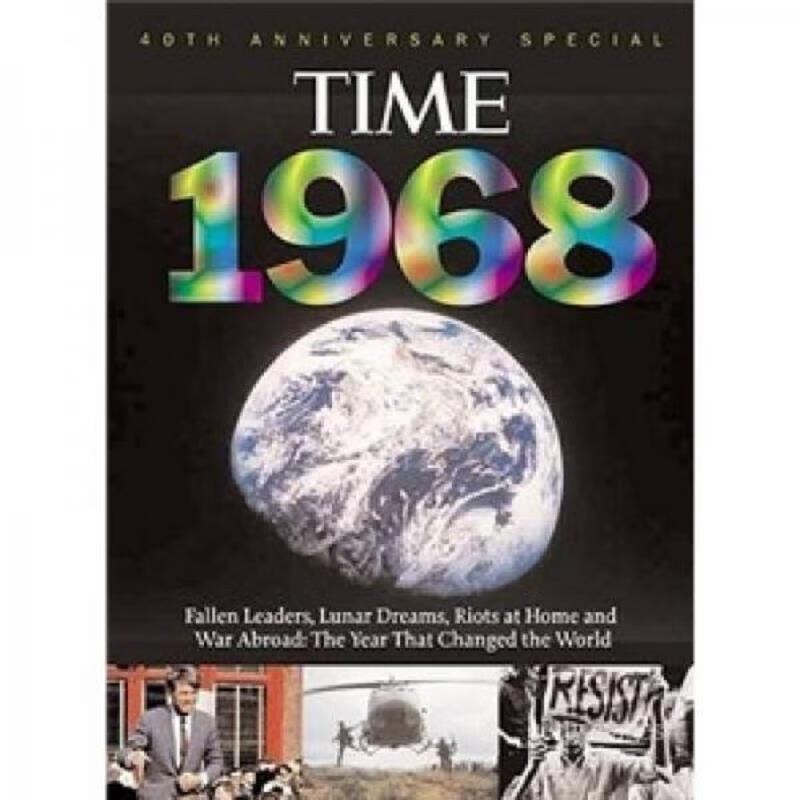 Time 1968: War Abroad, Riots at Home, Fallen Leaders and Lunar Dreams
