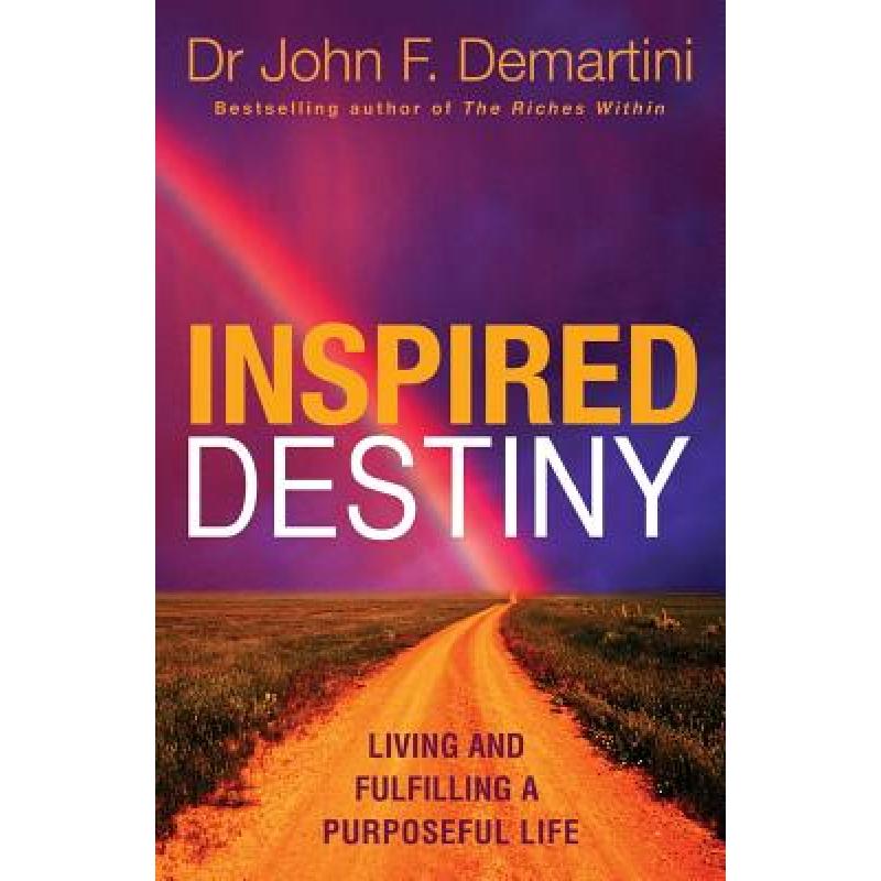 Inspired Destiny: Living and Fulfilling a Pu...