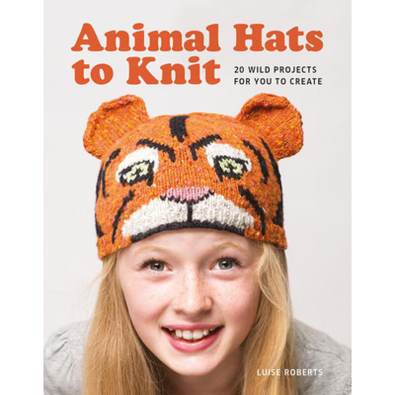 Animal Hats to Knit: 20 Wild Projects for you to Create: 20 Wild Projects for You to Create!