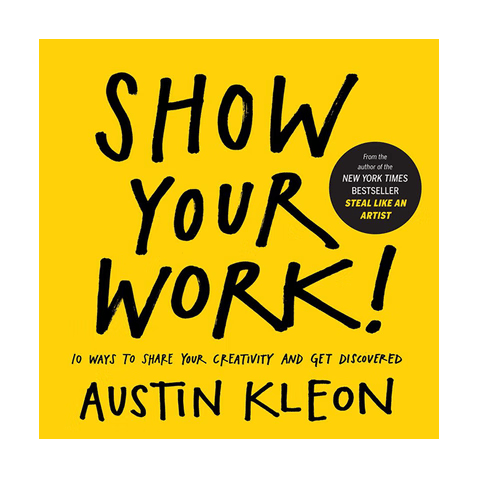 Show Your Work! ｜ Austin Kleon