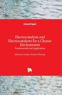 Electrocatalysis and Electrocatalysts for a Cleaner Environment - Fundamentals and