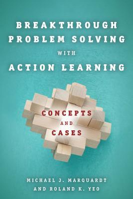 Breakthrough Problem Solving with Action Learni