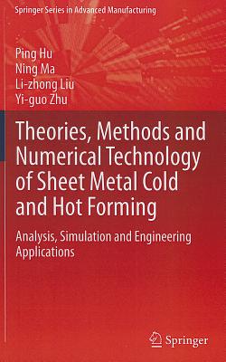 Theories, Methods and Numerical Technology of Sheet Metal Cold and Hot Forming