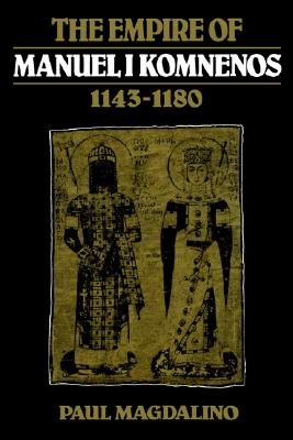 The Empire of Manuel I Komnenos, 1143–1180