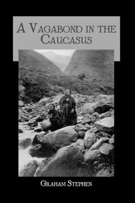 A Vagabond in the Caucasus: Some Notes of His Ex