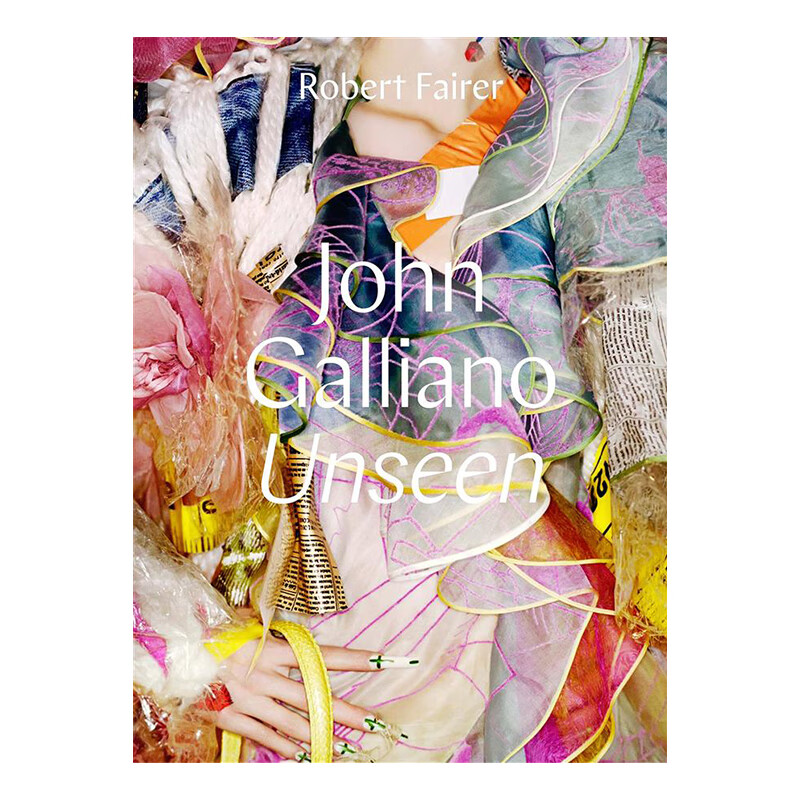 【原版现货 】John Galliano Unseen Robert Fairer 进口艺术 约翰·加利亚诺设计集：无形 服装设计师 服饰时尚