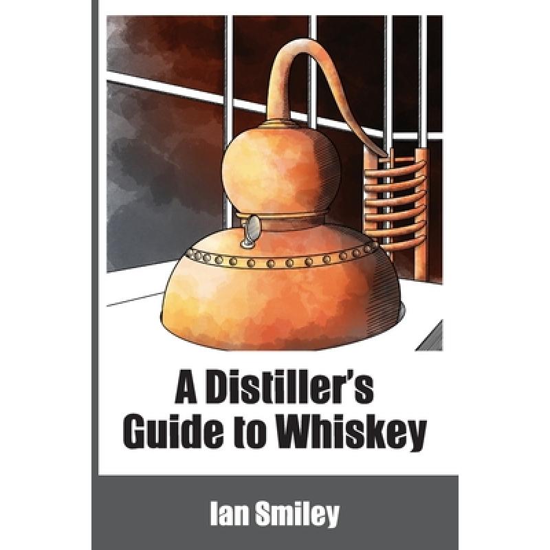 A Distiller's Guide to Whiskey