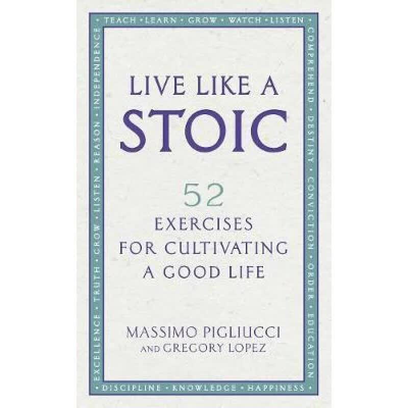 Live Like A Stoic: 52 Exercises for Cultivat...