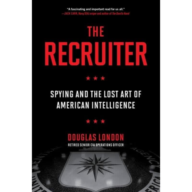 The Recruiter: Spying and the Lost Art of Am...
