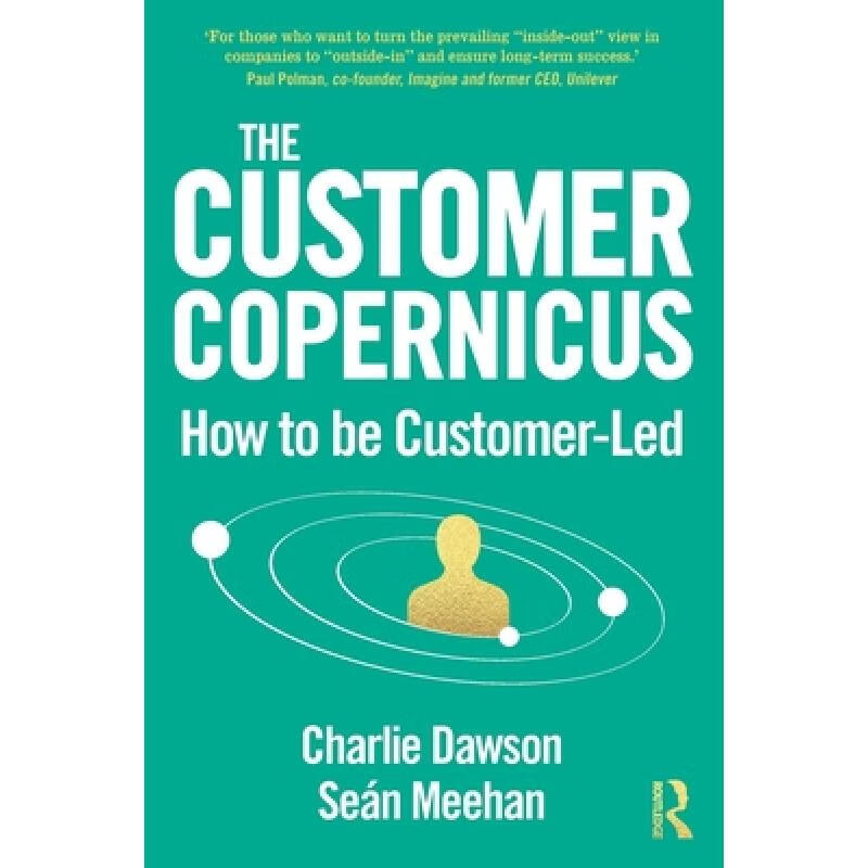 The Customer Copernicus: How to Be Customer-Led