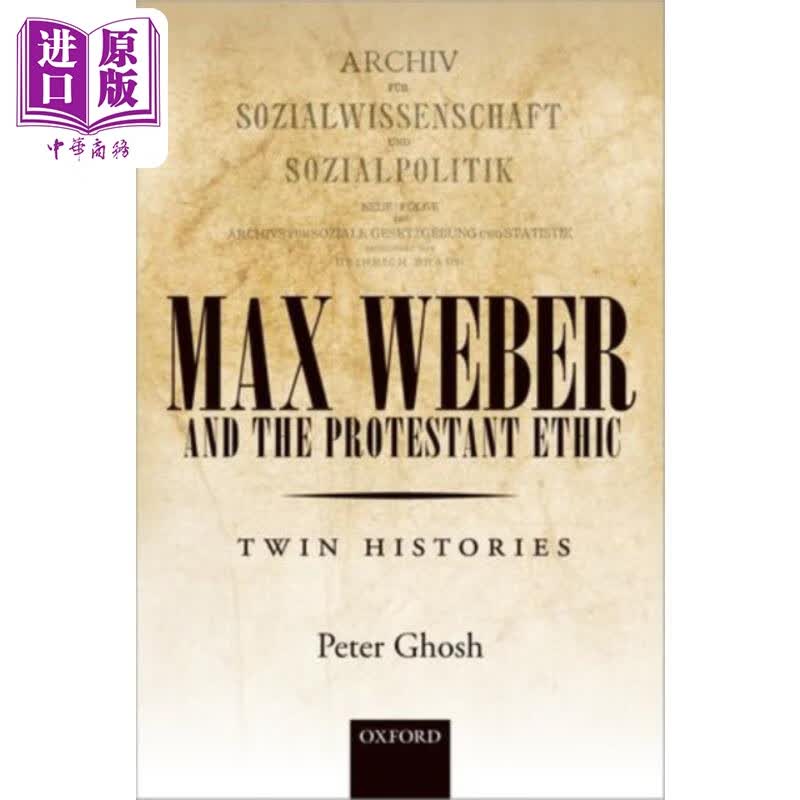 马克斯 韦伯与新教伦理 故事成双 英文原版 Max Weber and The Protestant Ethic Twin Histories Ghosh Peter