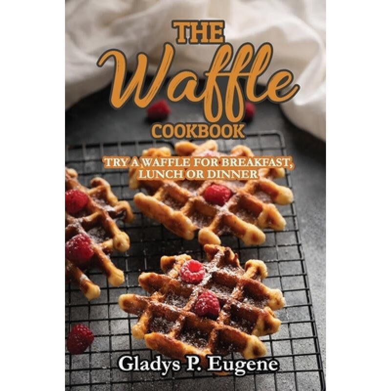 The Waffle Cookbook: Try A Waffle for Breakf...