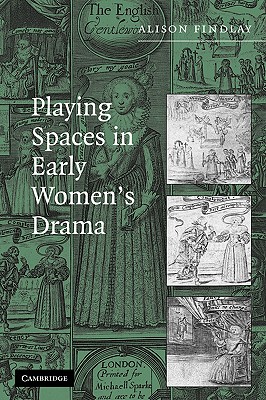 Playing Spaces in Early Women’s Drama