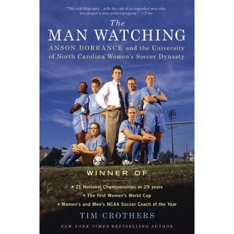 The Man Watching: Anson Dorrance and the Uni...