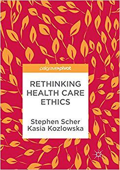 Rethinking Health Care Ethics