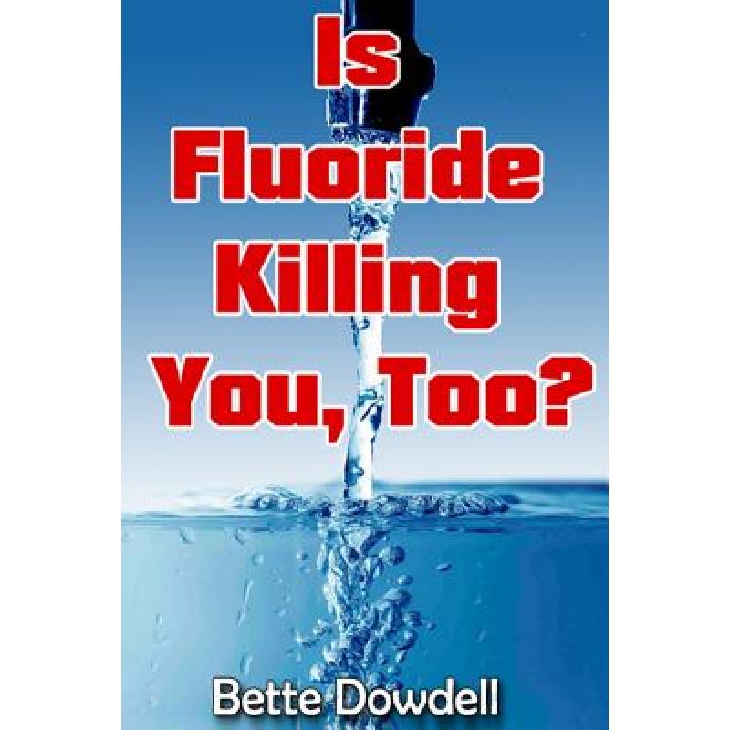 Is Fluoride Killing You, Too?