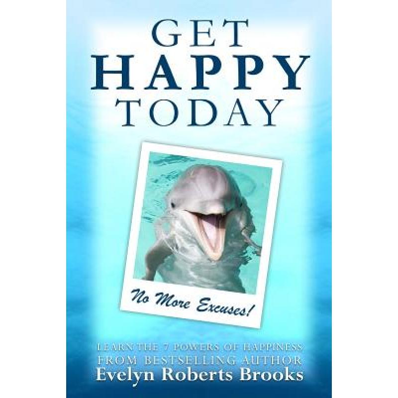 Get Happy Today: No More Excuses!