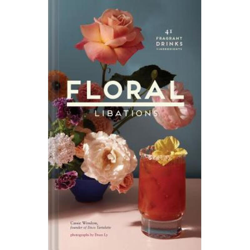Floral Libations: 41 Fragrant Drinks + Ingre...