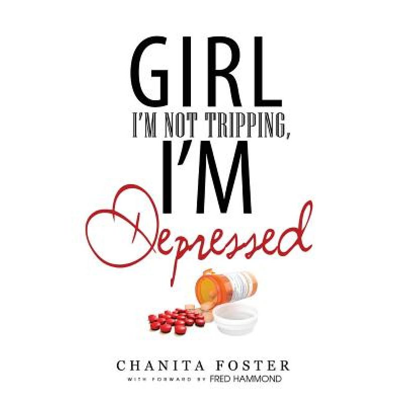 Girl, I'm Not Tripping, I'm Depressed