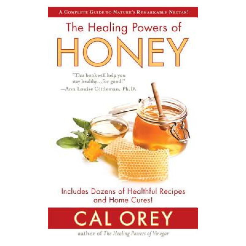 The Healing Powers of Honey: The Healing Powers of Honey: The Healthy & Green Choice to Sweete...
