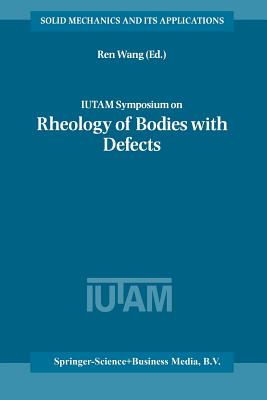 IUTAM Symposium on Rheology of Bodies with Defects