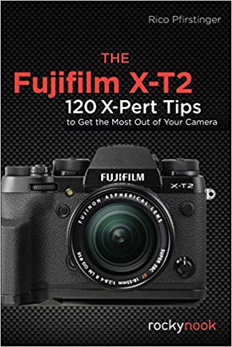 The Fujifilm X-T2: 120 X-Pert Tips to