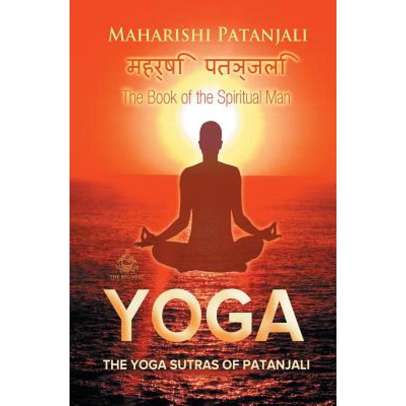 The Yoga Sutras of Patanjali: The Book of the Spiritual Man