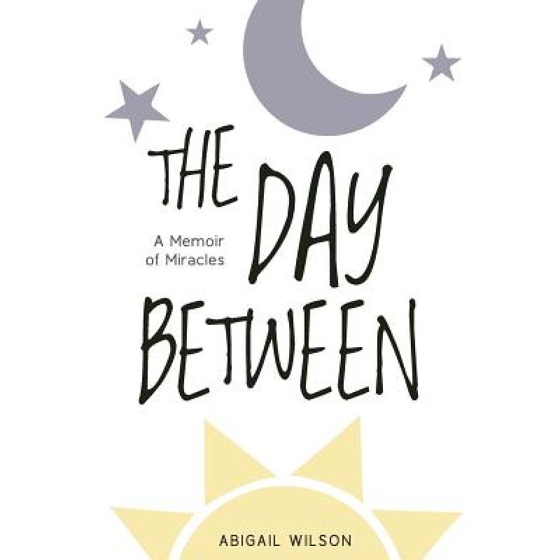 The Day Between: A Memoir of Miracles