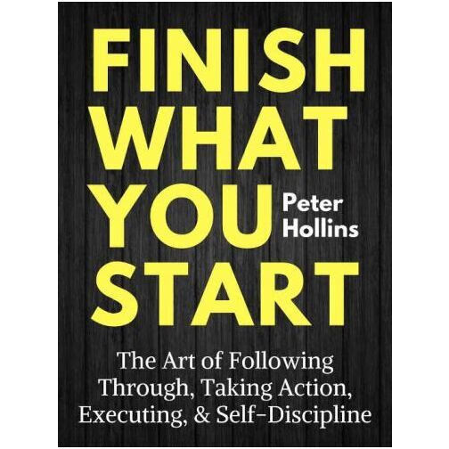 Finish What You Start: The Art of Following Through, Taking
