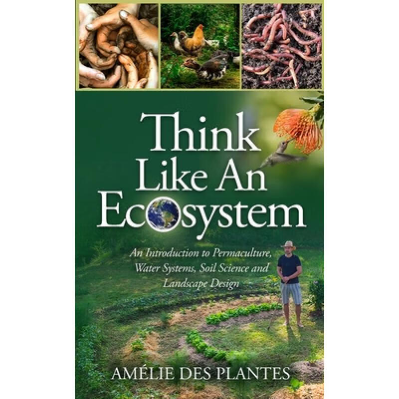 Think Like An Ecosystem - An Introduction to Permaculture, Water Systems, Soil Science and Lan...