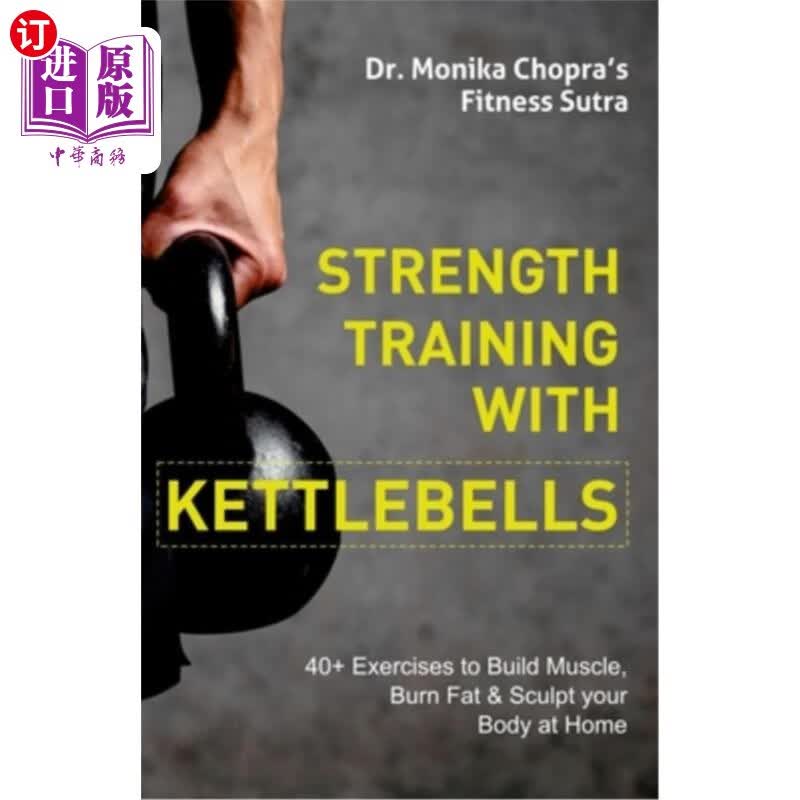 海外直订Strength Training with Kettlebells: 40+ Exercises to Build Muscle, Bur 壶铃力量训练:40+练习，增强肌肉，燃烧脂肪和塑造