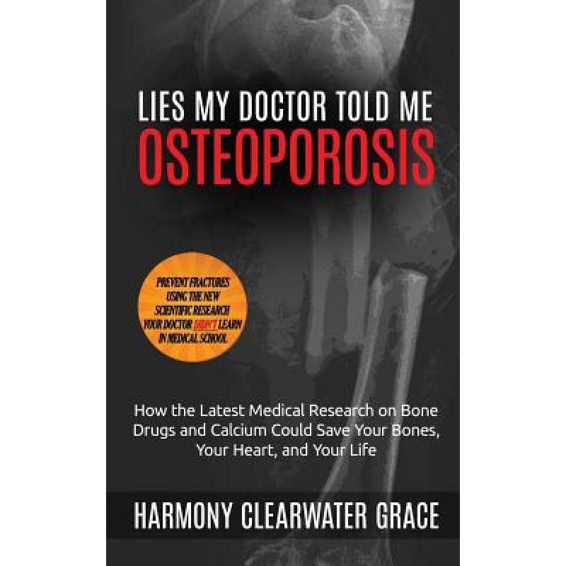 Lies My Doctor Told Me: Osteoporosis: How th...
