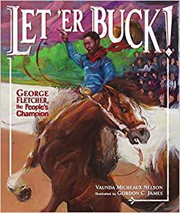Let ’er Buck : George Fletcher, the