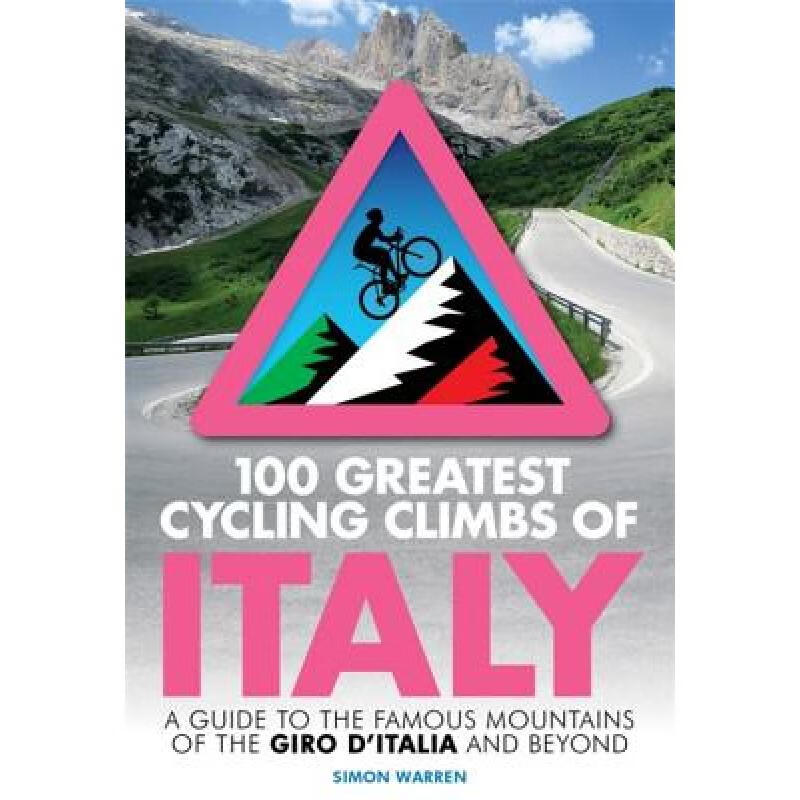 100 Greatest Cycling Climbs of Italy: A Guid...