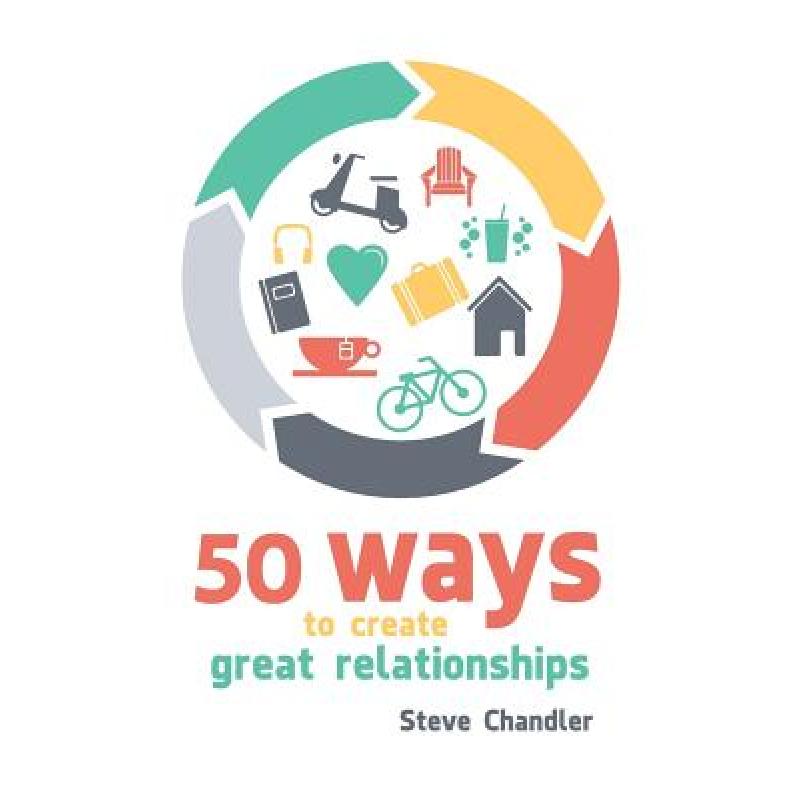 50 Ways to Create Great Relationships