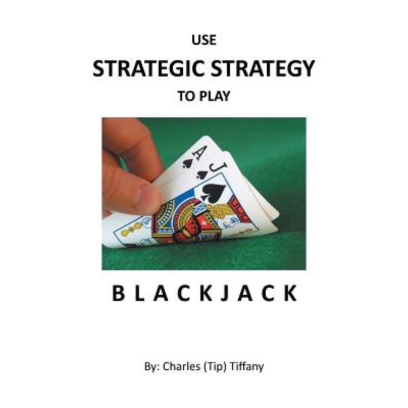 Use Strategic Strategy to Play Blackjack
