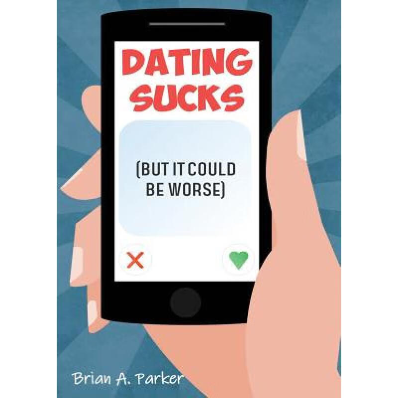 Dating Sucks: But It Could Be Worse