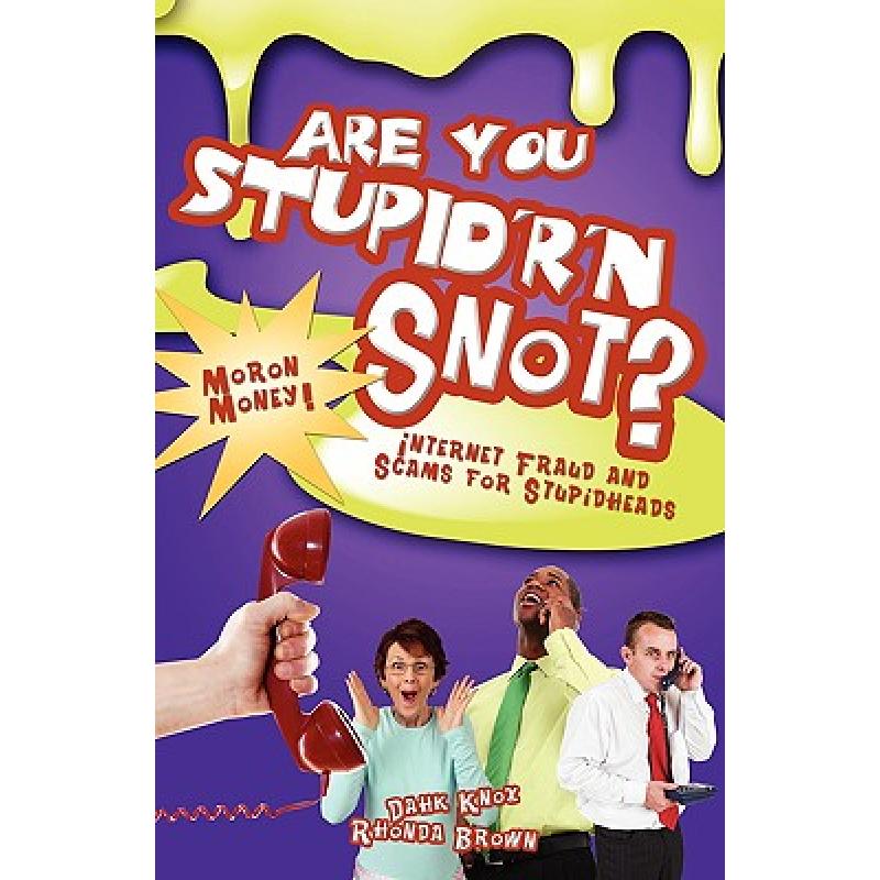 Are You Stupid'r 'n Snot?
