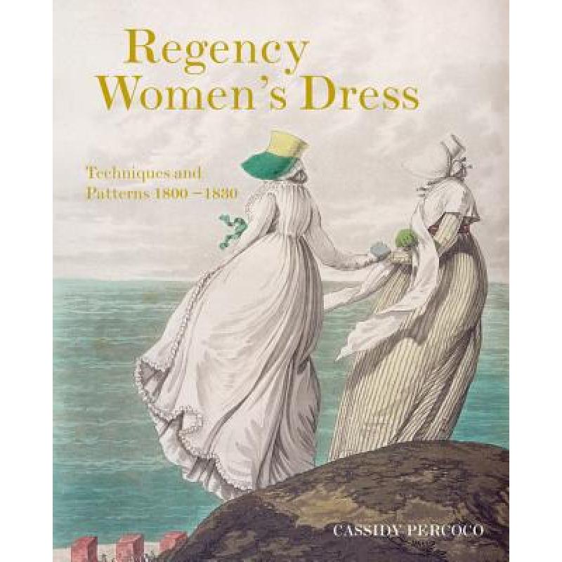 Regency Women's Dress: Techniques and Patter...