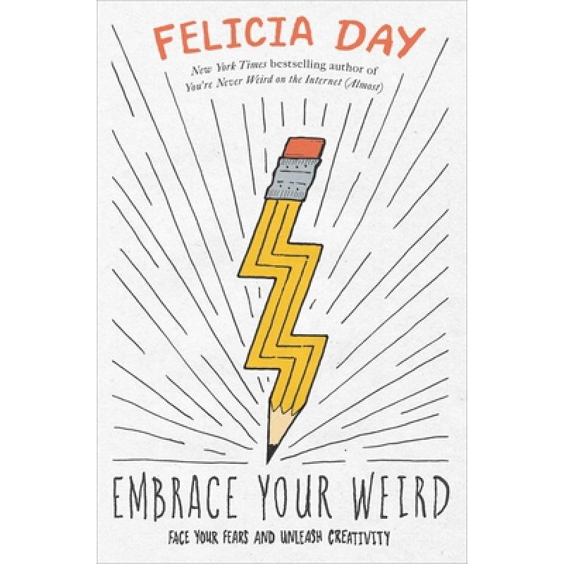 Embrace Your Weird: Face Your Fears and Unle...
