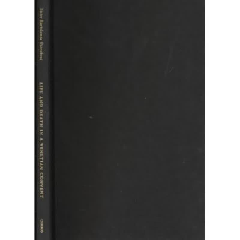 Life and Death in a Venetian Convent: The Ch...