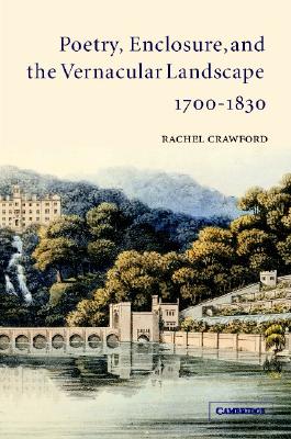 Poetry, Enclosure, and the Vernacular Landscape, 1700–1830