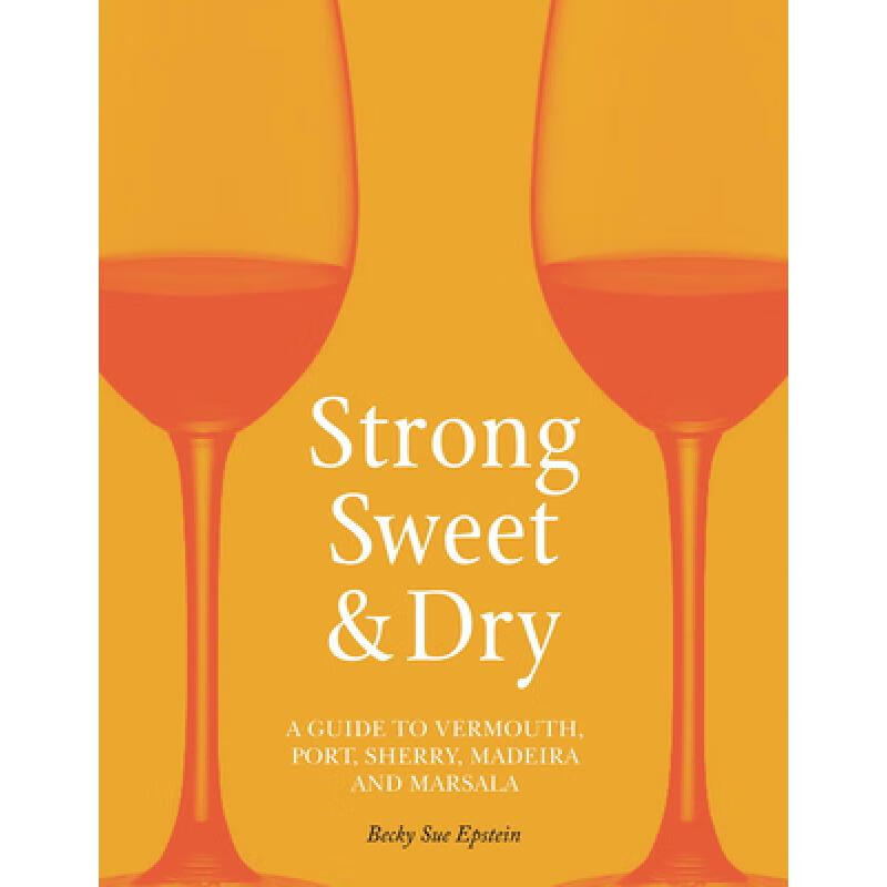 Strong, Sweet and Dry: A Guide to Vermouth, Por...