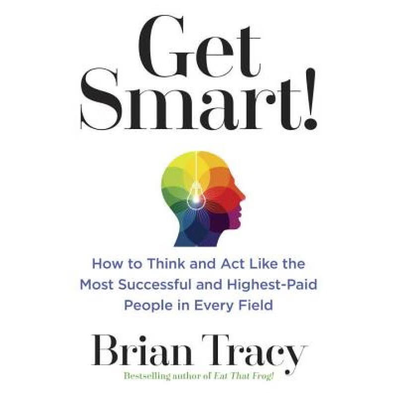 Get Smart!: How to Think and ACT Like the Mo...