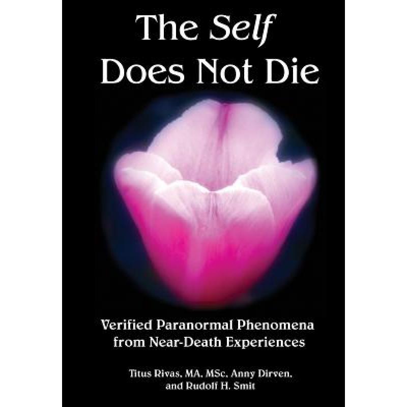 The Self Does Not Die: Verified Paranormal Phenomena from Near-Death Experiences