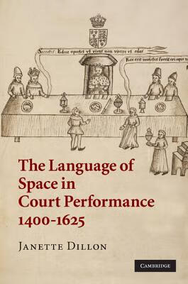 The Language of Space in Court Performance, 1400–1625