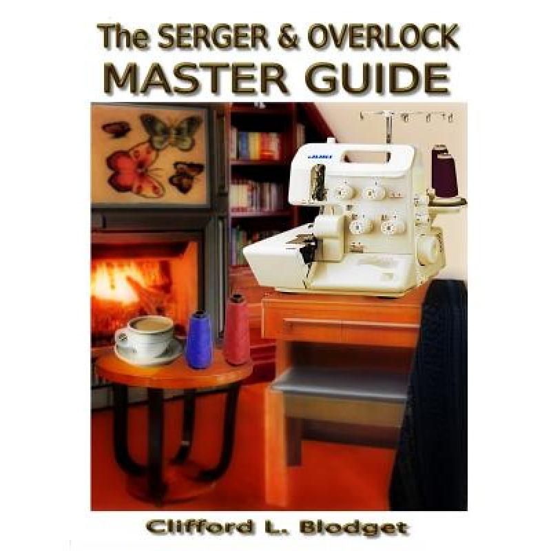 The Serger & Overlock Master Guide