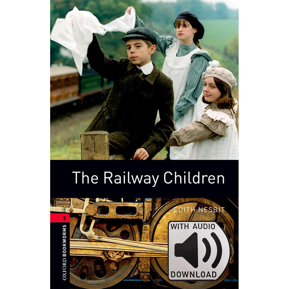 Oxford Bookworms Library: Level 3: The Railway Children MP3 Pack 3级：铁路少年(英文原版 附MP3音频下载激活码)