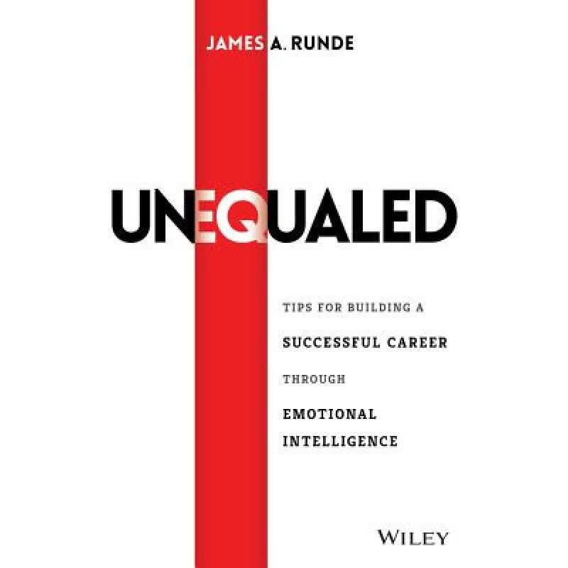 Unequaled: Tips For Building A Successful Career Through Emotional Intelligence [Wiley经管]